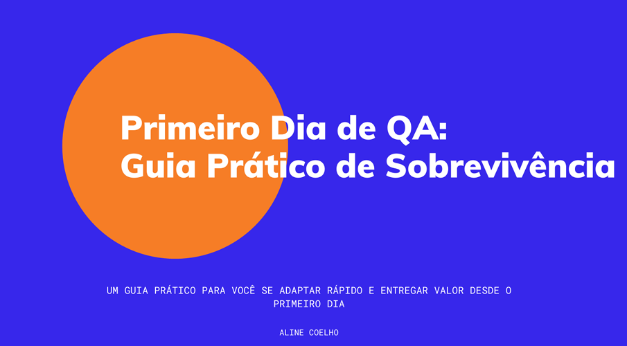 Primeiro dia de QA: Guia Prático de Sobrevivência - Aline Coelho