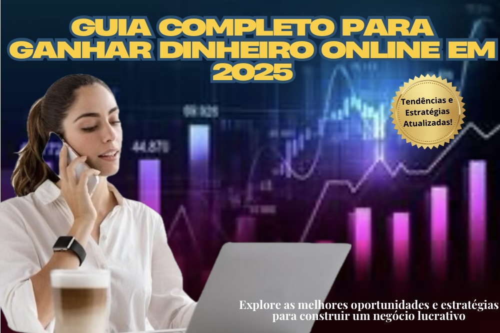 Guia completo para ganhar dinheiro on-line em 2025 - Érika Dill Bac...
