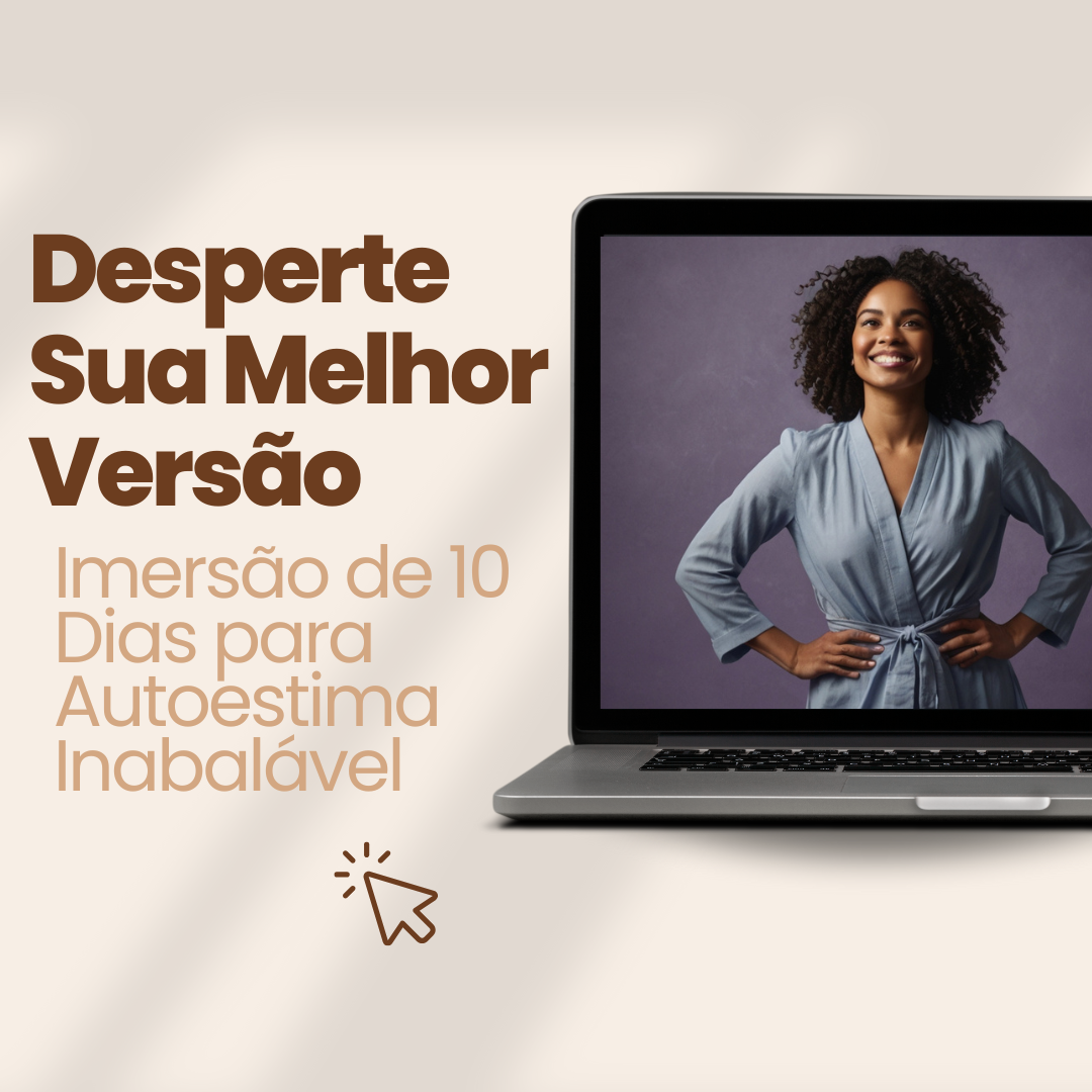 Desperte Sua Melhor Versão: Imersão de 10 Dias para Autoestima Inabalável