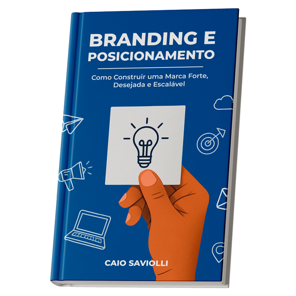 Branding e Posicionamento - Como Construir uma Marca Forte, Desejada e Escalável