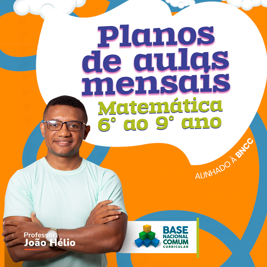 Planos de Aulas Mensais - Matemática: 6° ao 9° ano - joao helio mul...