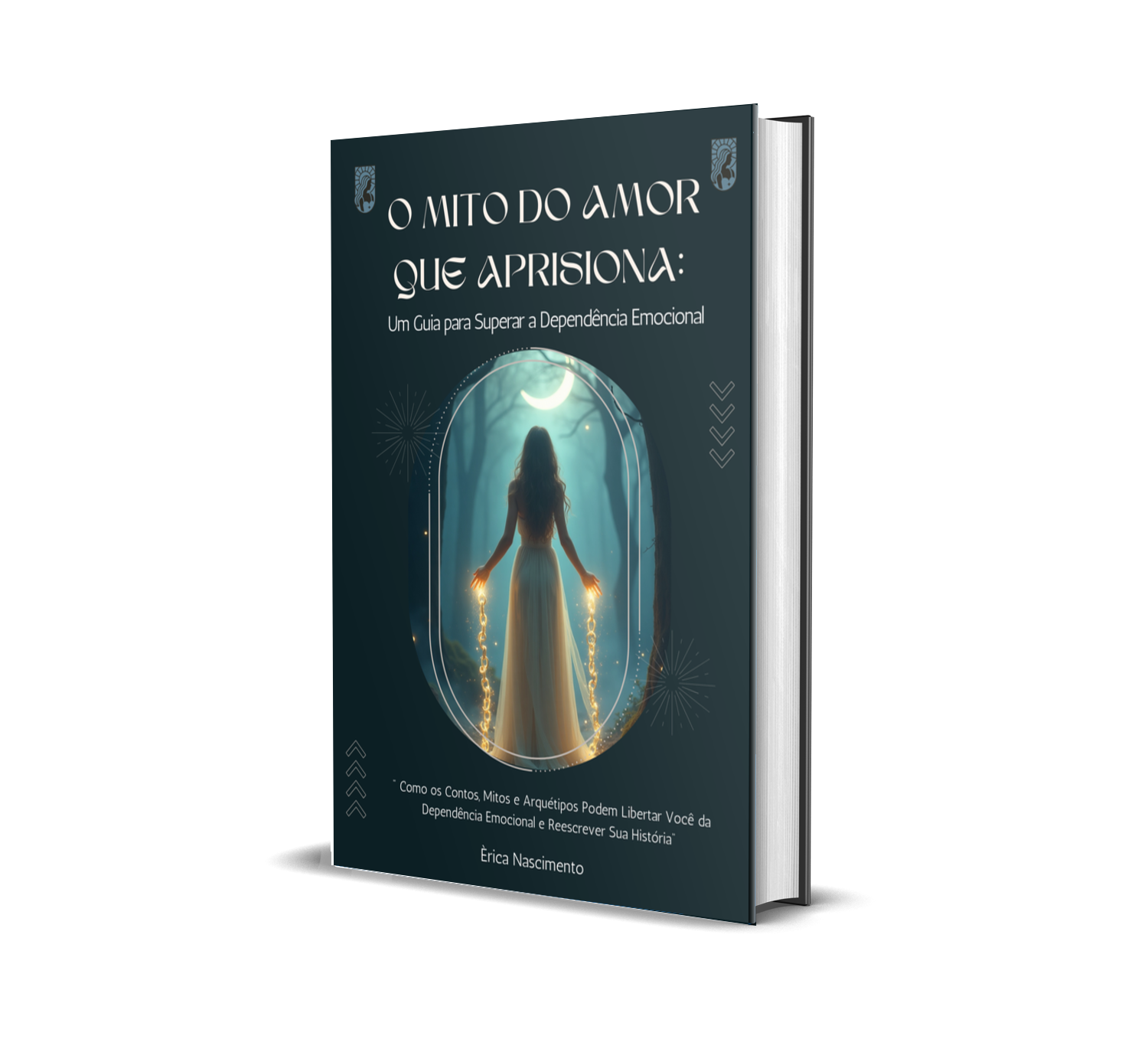 Mito do Amor que Aprisiona: Um Guia para Superar a Dependência Emoc...