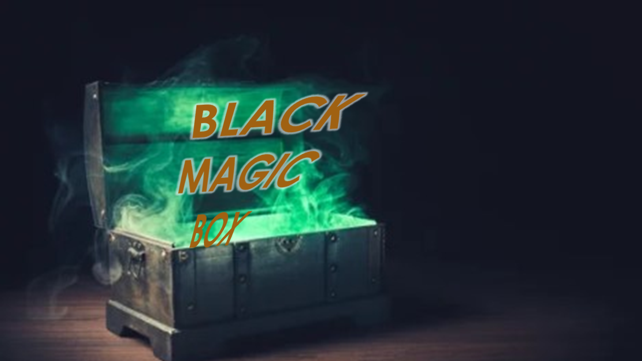 BLACK MAGIC BOX