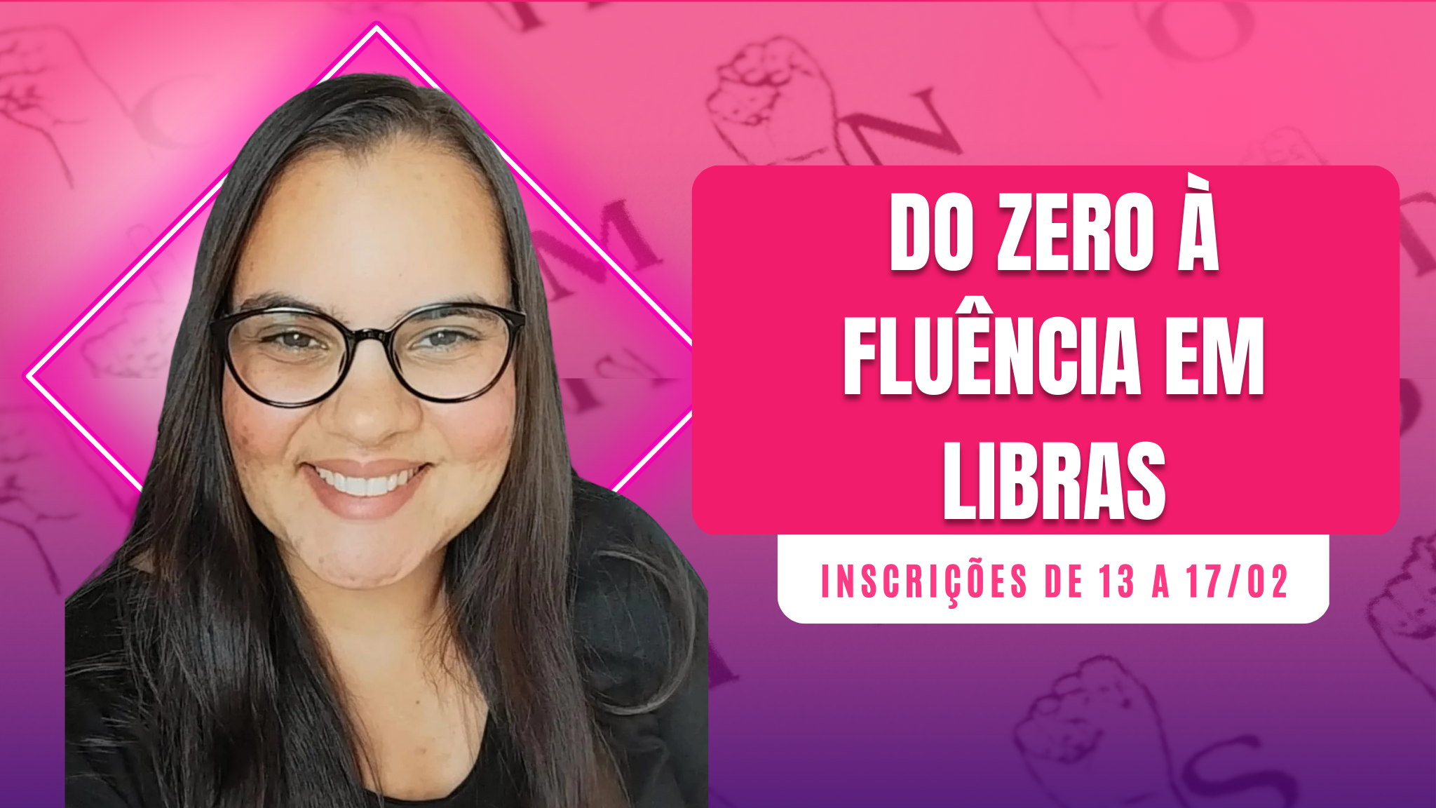 Do Zero a Fluência em Libras - Turma 2.0 #LibrasComAmor