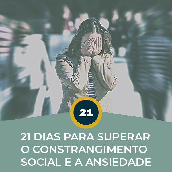 21 dias para Superar a Ansiedade e o Constrangimento Social