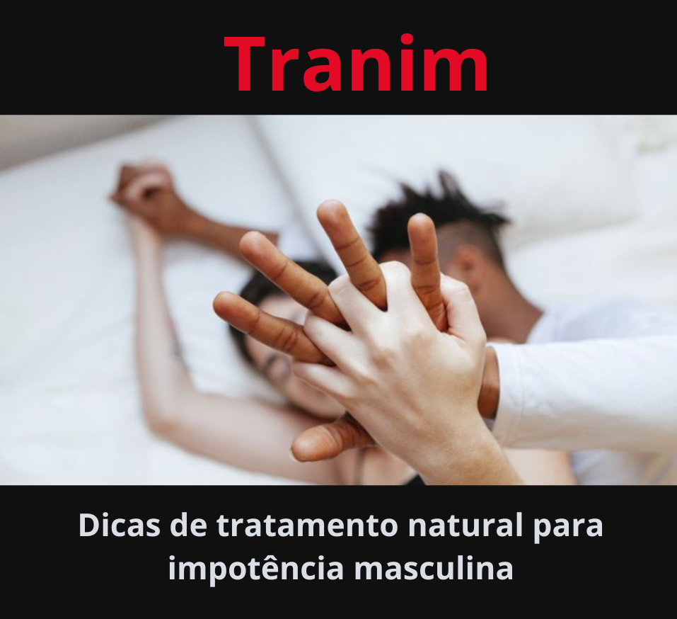 Tranim- dicas de tratamento natural para impotência masculina - Car...