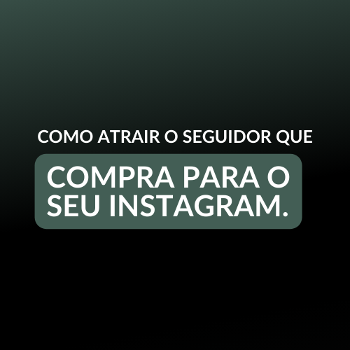 Como atrair o seguidor que compra para o seu Instagram.
