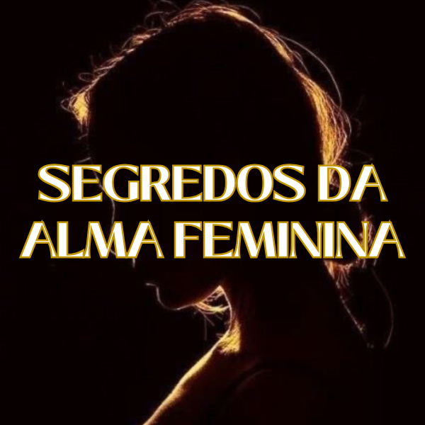 SEGREDOS DA ALMA FEMININA SEGREDOS DA ALMA FEMININA