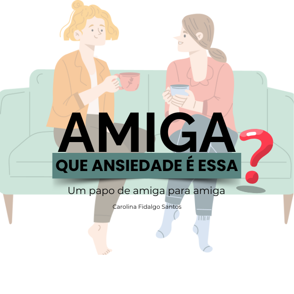 Amiga que Ansiedade é Essa? - Um Papo de Amiga para Amiga - Carolin...