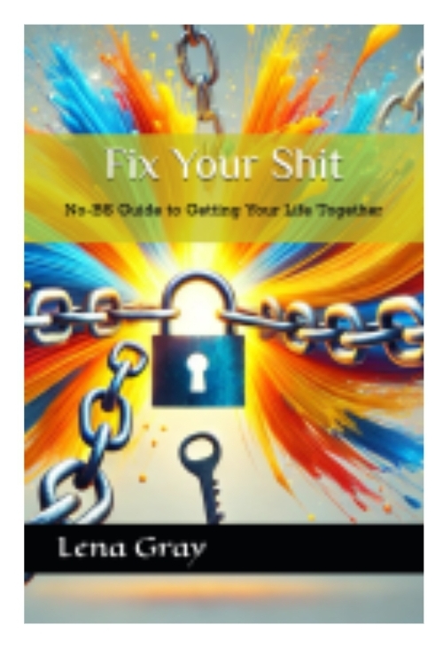 Fix Your Shit A NO-BULLSHIT Guide to Getting Your Life Together