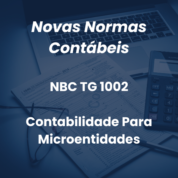 Novas Normas Contábeis - NBC TG 1002 - Microentidades