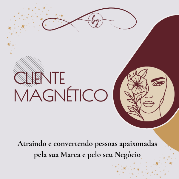 Cliente Magnético: atraindo e convertendo pessoas apaixonadas pela sua ...