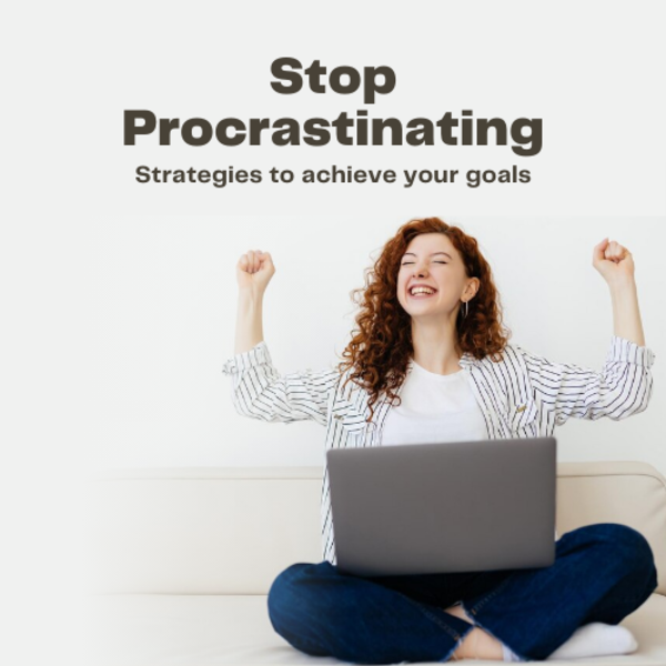 Stop Procrastinating: Strategies To Achieve Your Goals