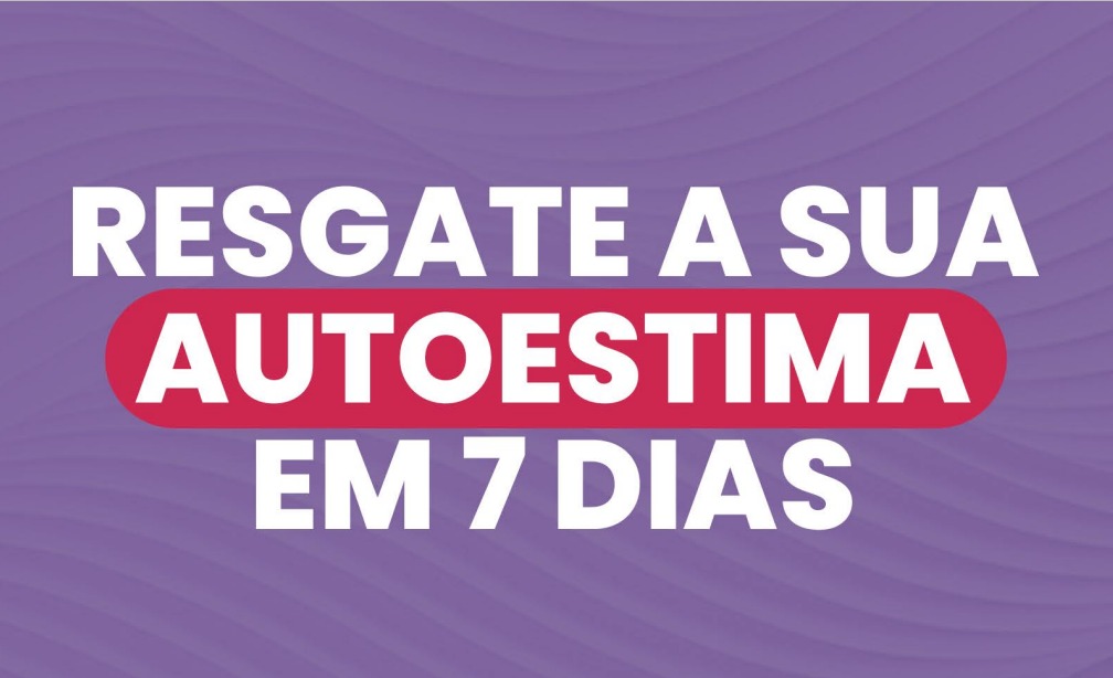 Resgate a Sua Autoestima em 7 Dias