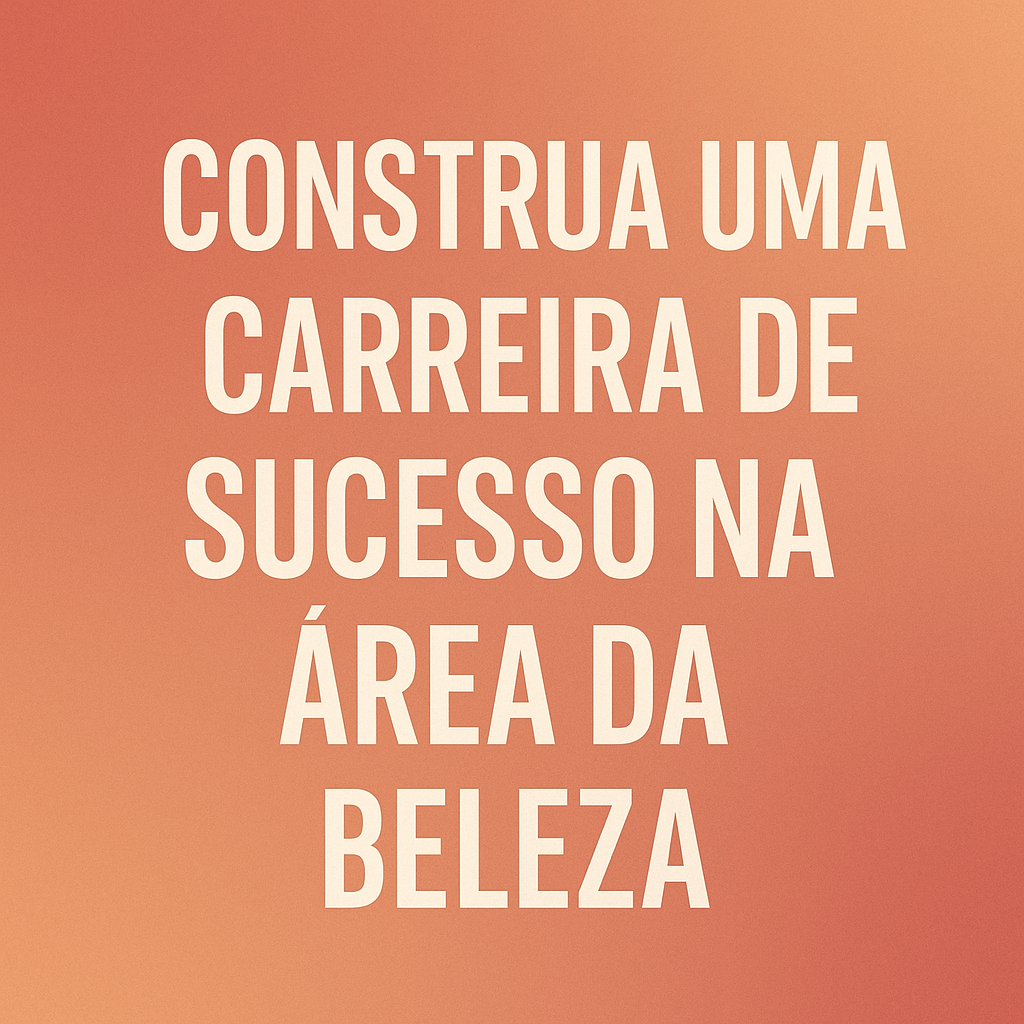 Construa uma Carreira de Sucesso na Área da Beleza - Millena luz vi...