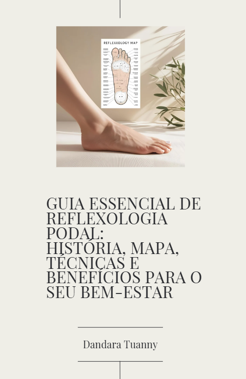 Guia Essencial de Reflexologia Podal: História, Mapa, Técnicas e B...