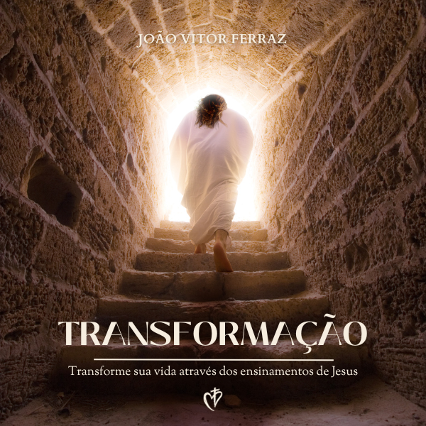 Transformação - Transforme sua vida através dos ensinamentos de Jes...