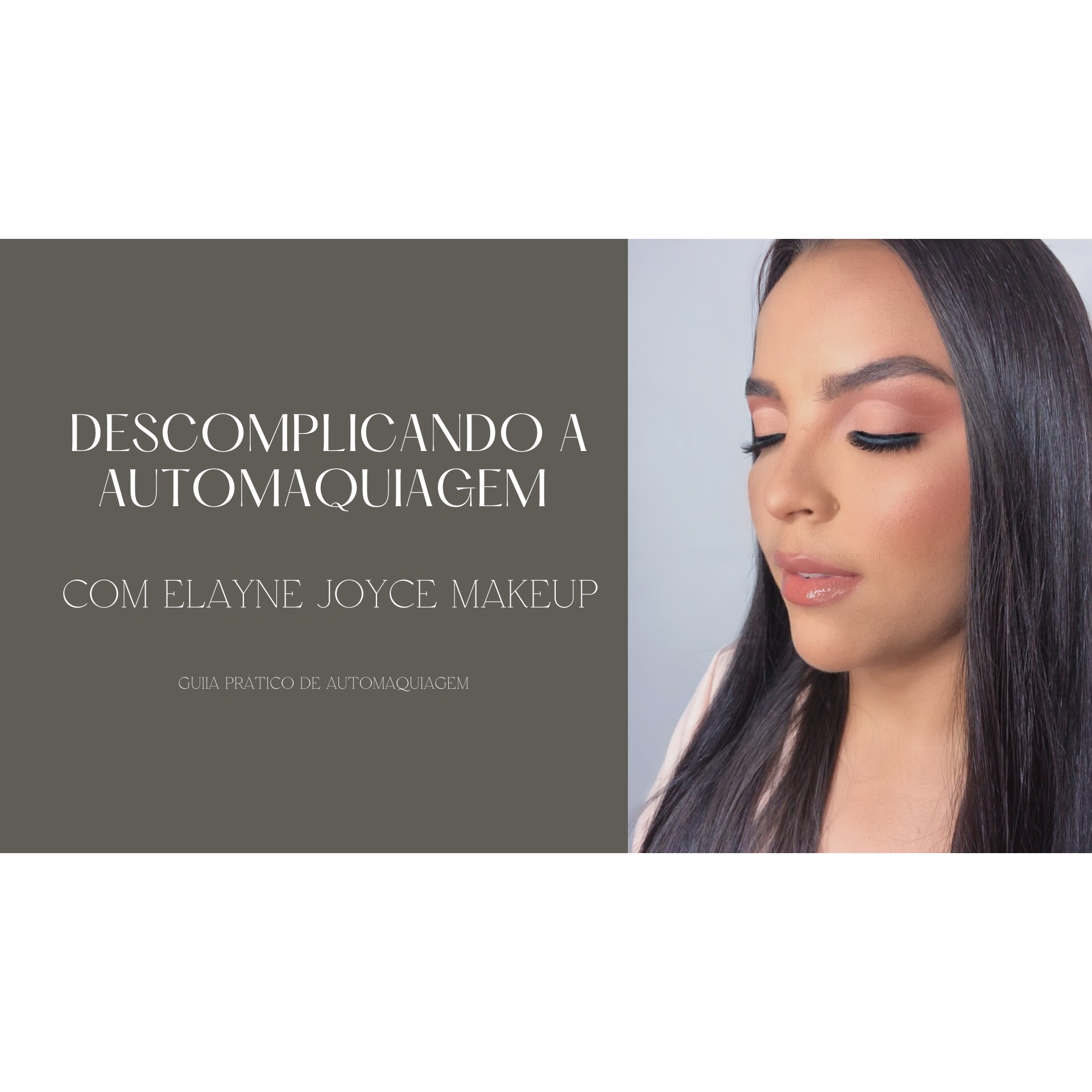 DESCOMPLICANDO A AUTOMAQUIAGEM - Elayne Joyce Makeup | Hotmart