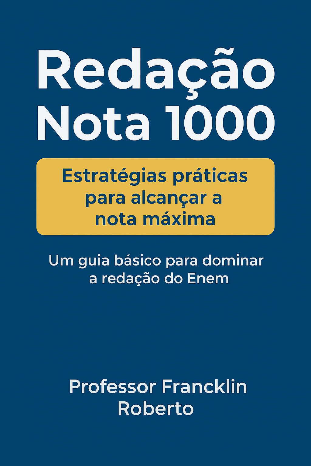 Redação Nota 1000 Estratégias práticas para alcançar a nota máxima...