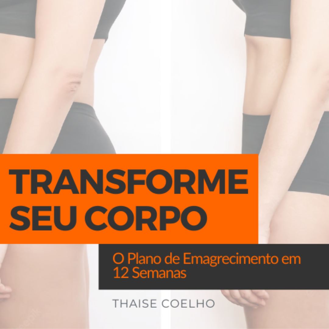 Transforme seu Corpo: O Plano de Emagrecimento em 12 Semanas - Thai...