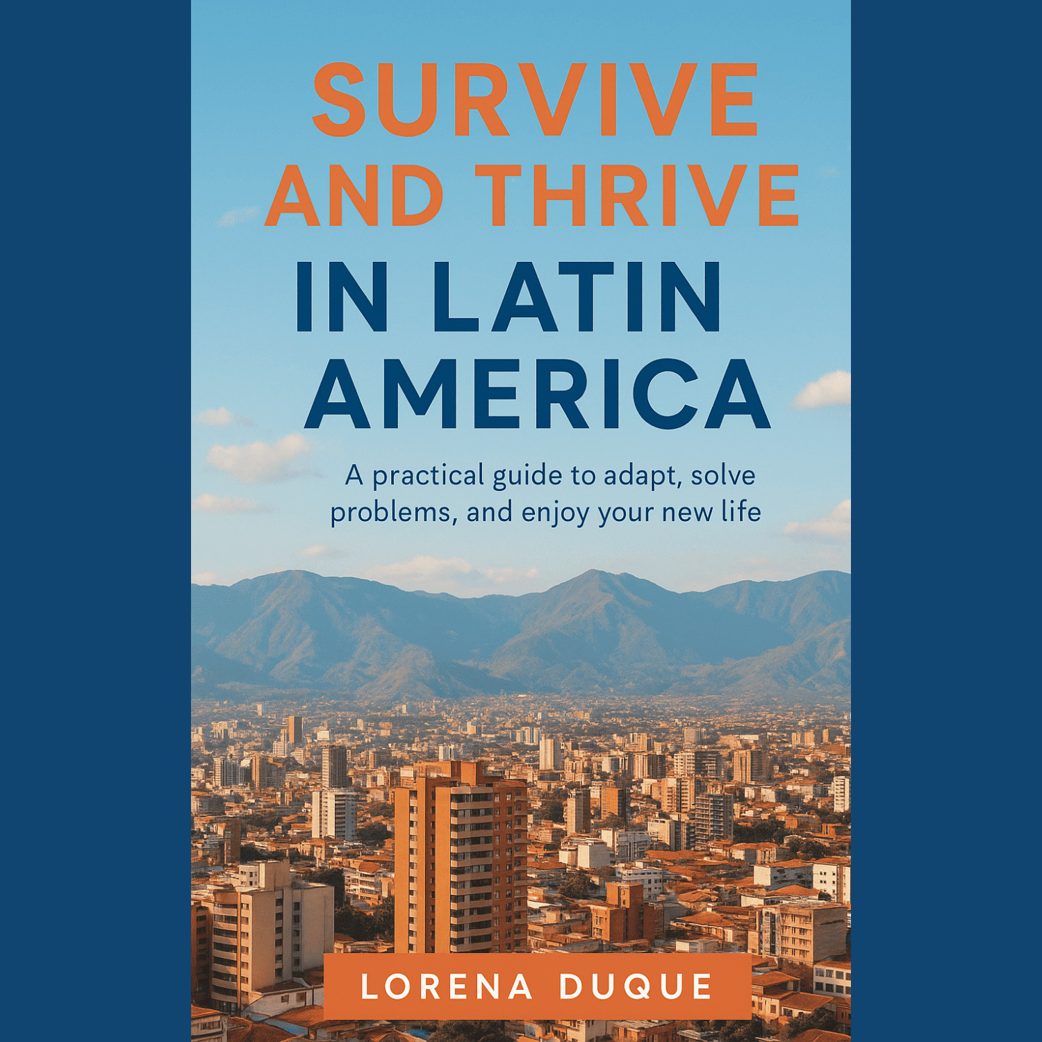 Survive and Thrive in Latin America - A Practical Guide for Foreign...
