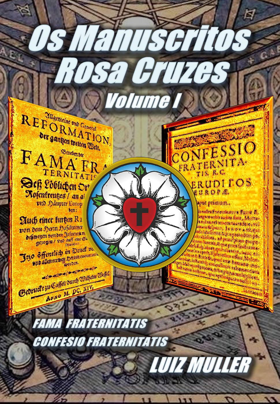 Os Manuscritos Rosa Cruzes – Volume I Fama Fraternitatis & Confessio ...