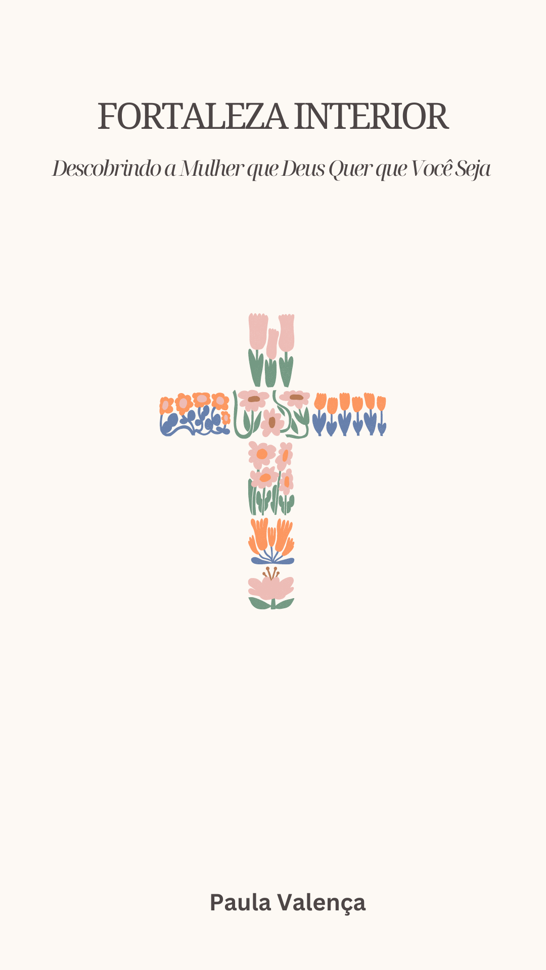 Fortaleza Interior: Descobrindo a Mulher que Deus Quer que Você Sej...