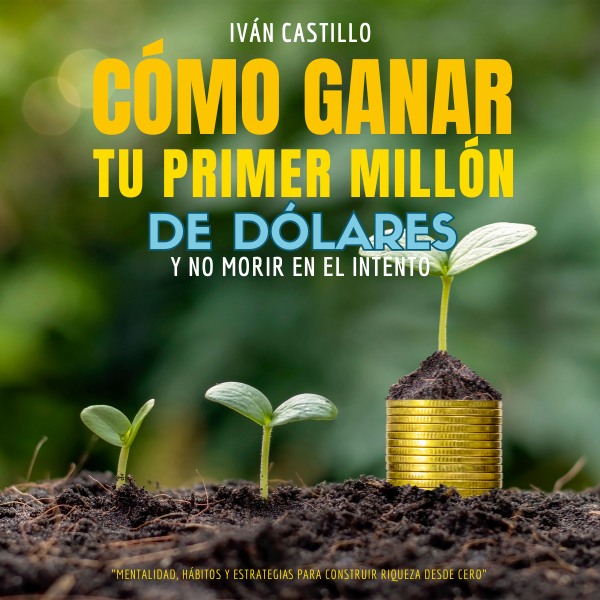 ¿Cómo ganar tu primer millón de dólares y no morir en el intento?
