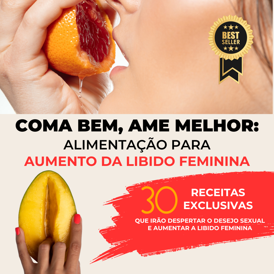Coma Bem, Ame Melhor: Receitas Aumento da Libido Feminina