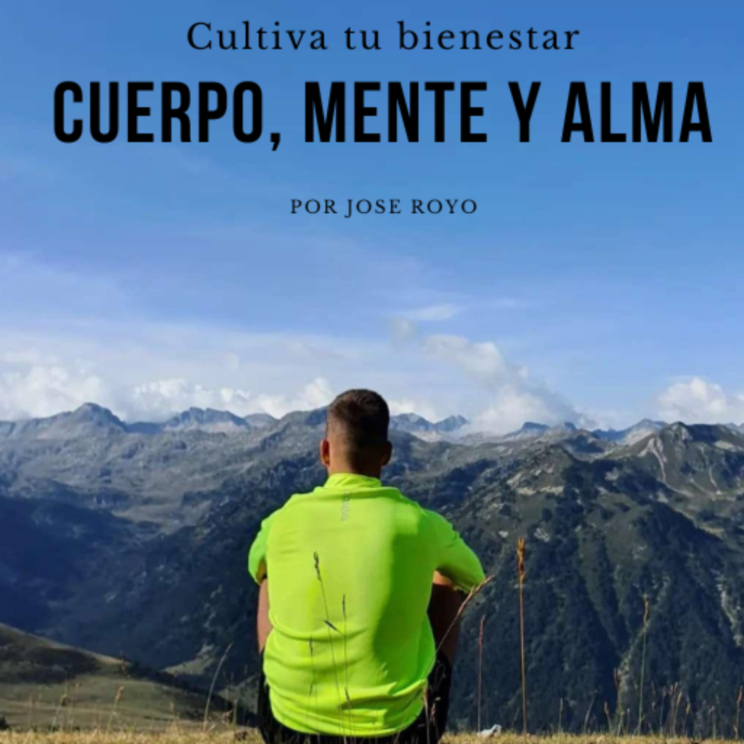 Cultiva tu bienestar: cuerpo, mente y alma - Jose Royo | Hotmart