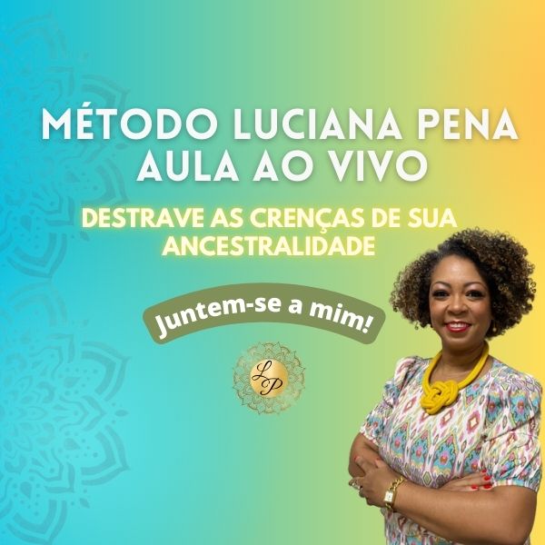 Método Luciana Pena | Destrave as Crenças de sua Ancestralidade - M...