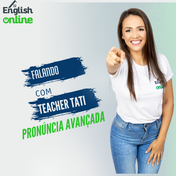 Falando com Teacher Tati- Pronúncia avançada 1 - Teacher Tati- Engl...