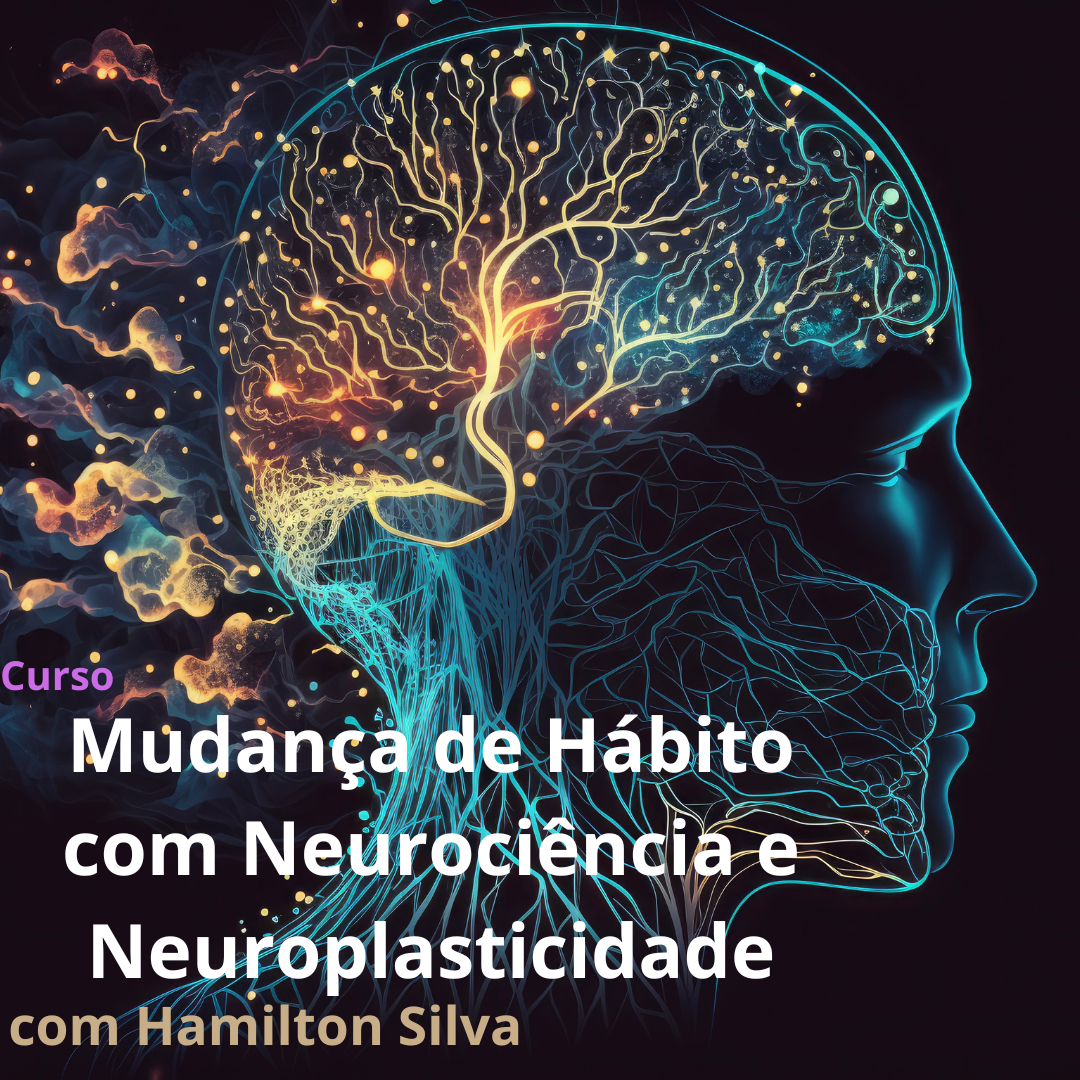 Mudança de Hábito com Neurociência e Neuroplasticidade - Prof. Hami...