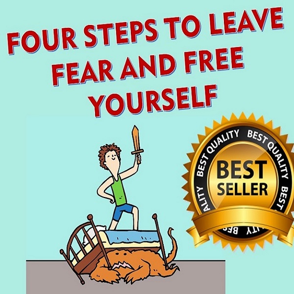FOUR STEPS TO LEAVE FEAR AND FREE YOURSELF