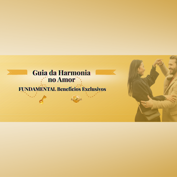 Guia da Harmonia no Amor FUNDAMENTAL Benefícios Exclusivos