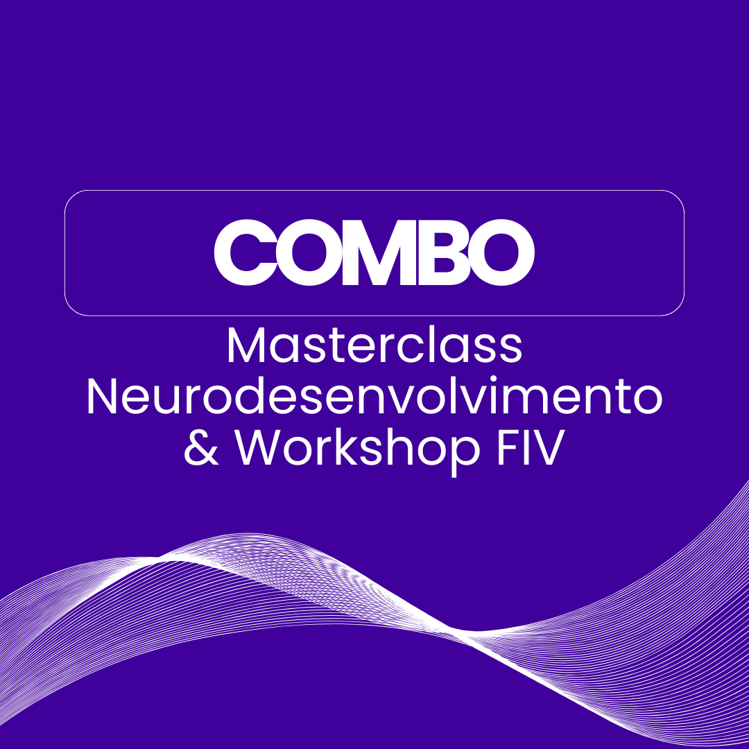 Combo: Masterclass Neurodesenvolvimento & Workshop FIV