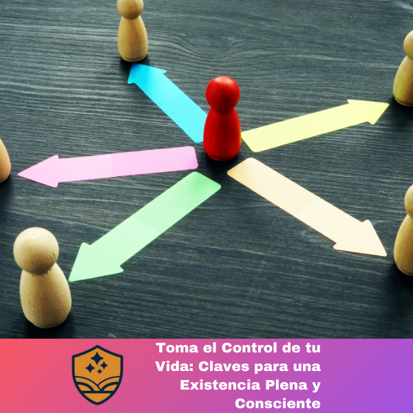 Toma el Control de tu Vida: Claves para una Existencia Plena y Cons...