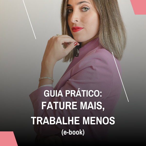 Guia Prático: Fature Mais, Trabalhe Menos (E-book) - Ruth Marques