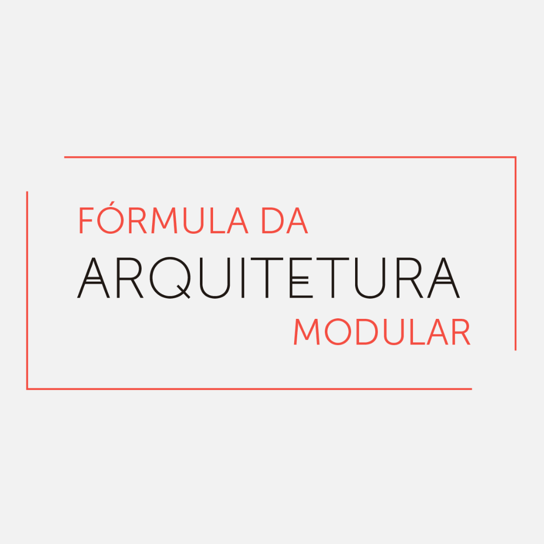 A Fórmula da Arquitetura Modular - Felipe Savassi Modular Studio