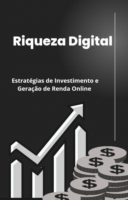 Riqueza Digital: Estratégias de Investimento e Geração de Renda Online