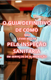 O GUIA DEFINITIVO DE COMO NÃO LEVAR MULTA PELA INSPEÇÃO SANITÁRIA