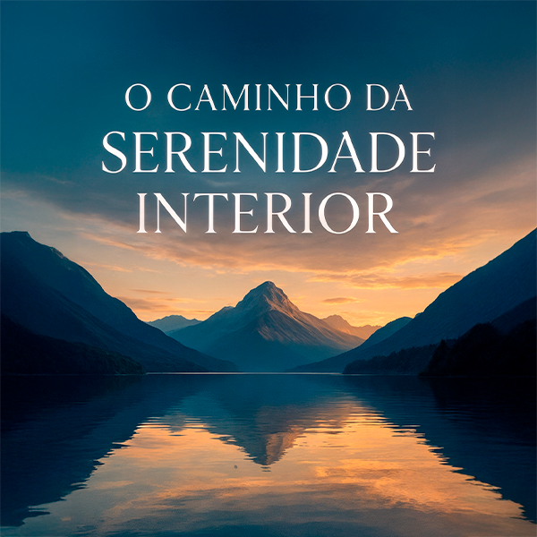 O Caminho da Serenidade Interior