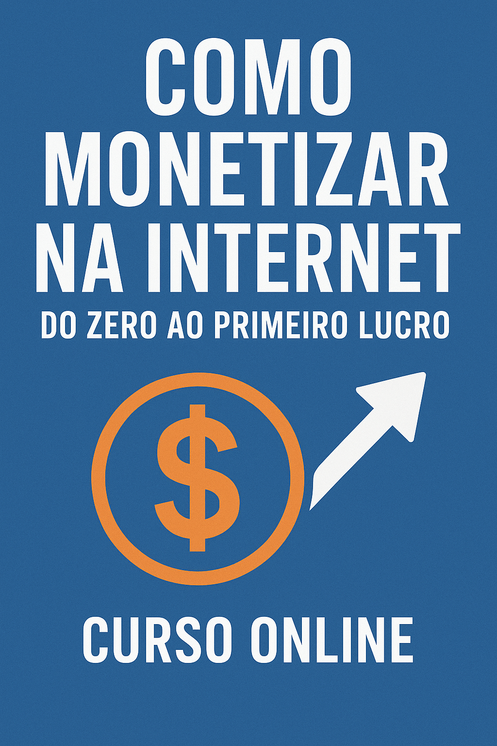 Como Monetizar na Internet – Do Zero ao Primeiro Lucro - JEFERSON T...