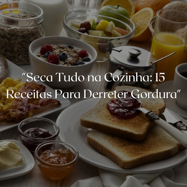 "Seca Tudo na Cozinha: 15 Receitas Para Derreter Gordura" - Laryssa...