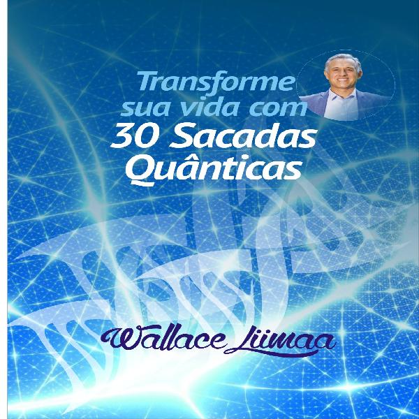 JORNADA TRANSFORME SUA VIDA COM 30 SACADAS QUÂNTICAS (EBOOK + ÁUDIO + VÍDEO + INFOGRÁFICOS)