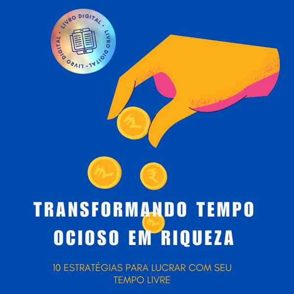 Transformando Tempo Ocioso em Riqueza