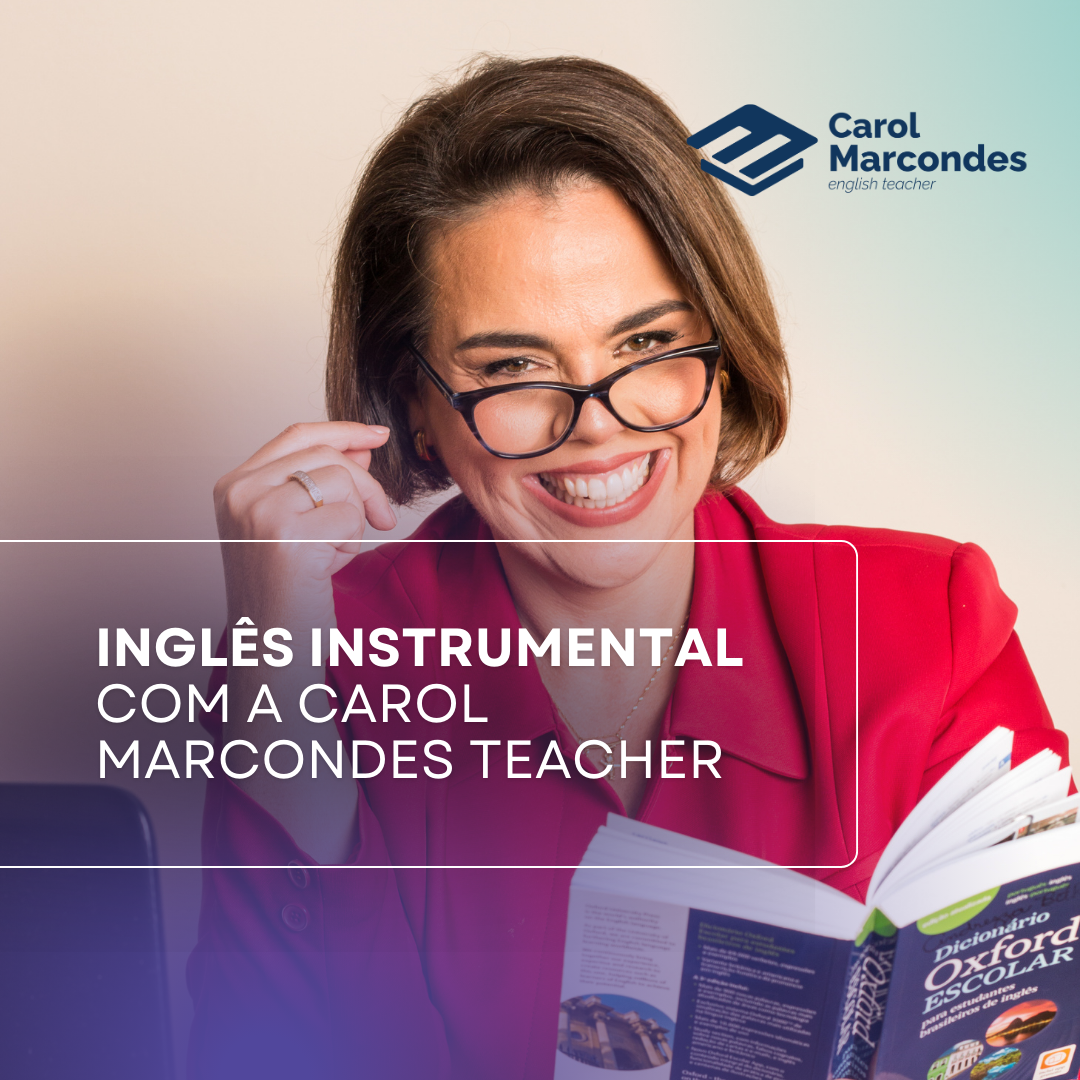 INGLÊS INSTRUMENTAL com Carol Marcondes Teacher