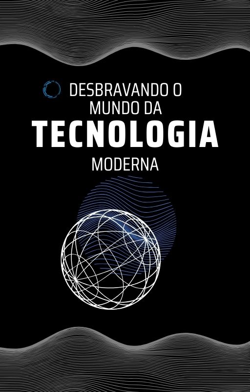 Desvendando o Mundo da Tecnologia Moderna - Thalyta de Souza Costa ...