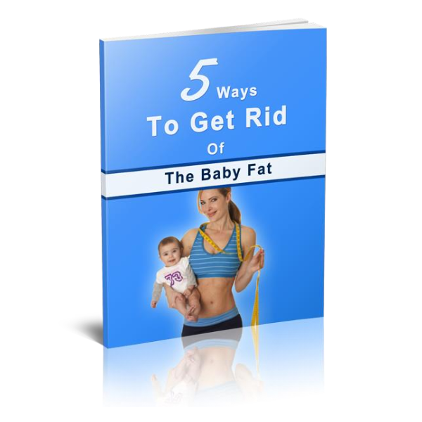 5 Ways to Get Rid of the Baby Fat