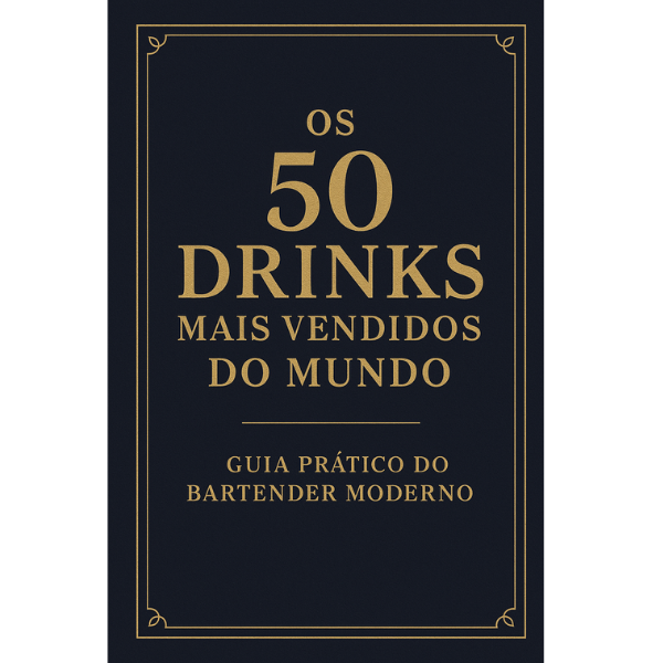 “Os 50 Drinks Mais Vendidos do Mundo — Guia Prático do Bartender Mo...